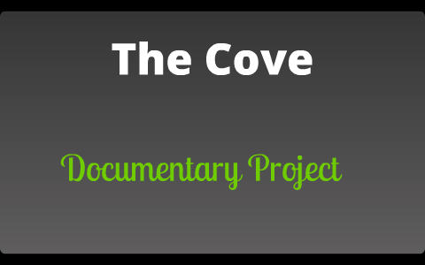 "The Cove" Documentary Project by Maureen Michelbrink on Prezi