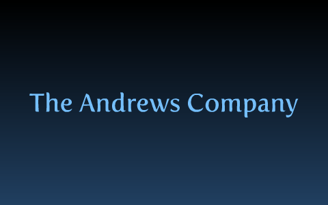 The Andrew Company: The Past, Present, and Future by Sarah Johnson on Prezi