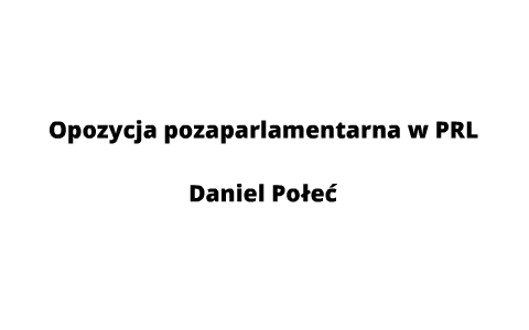 Opozycja w PRL by Daniel Polec on Prezi