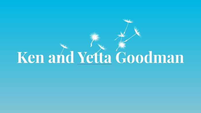Ken and Yetta Goodman by Teddie Roush on Prezi