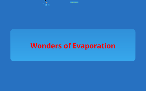 Evaporation project by eric mains on Prezi