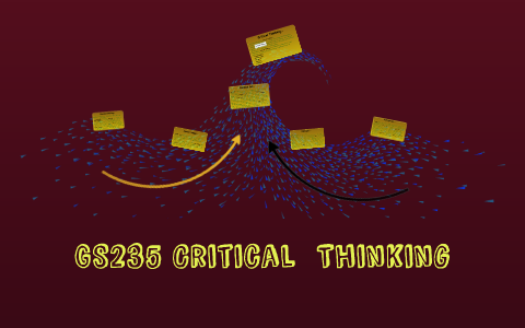 GS235 CRITICAL THINKING by Lisa Wotring on Prezi