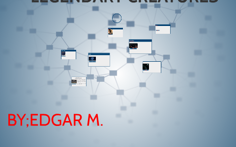 Legendary creatures by Edgar Lombera on Prezi