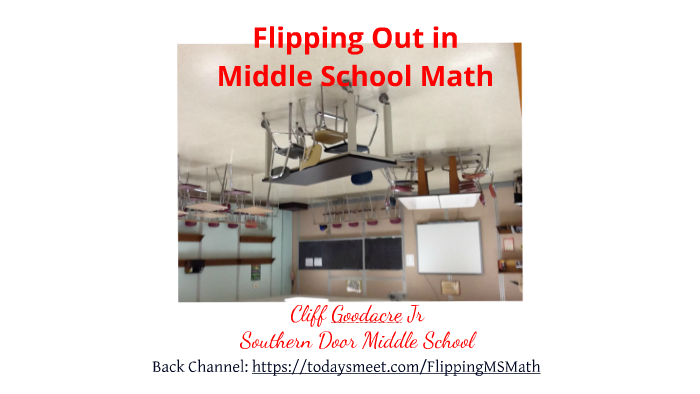 Flipping Out in MS Math by Cliff Goodacre on Prezi