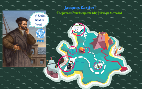 Jacques Cartier: A social Studies Project by Tyra Hayward on Prezi