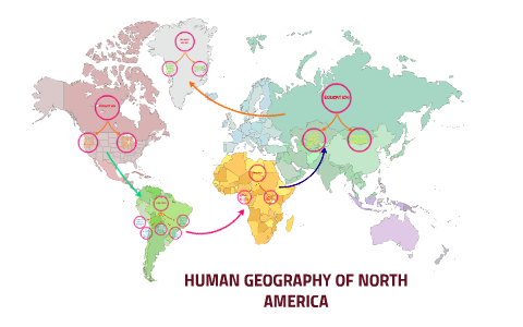 HUMAN GEOGRAPHY OF NORTH AMERICA by Nayelis Velez on Prezi