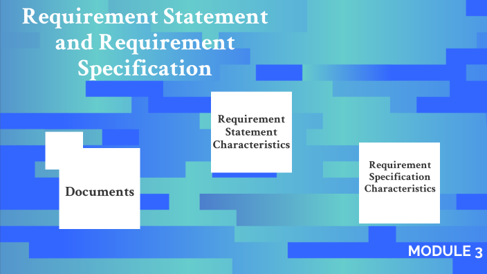 MODULE 3 LESSON 3 Requirement Statement and Requirement Specification ...