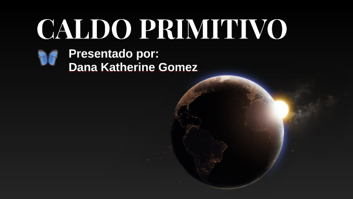 CALDO PRIMITIVO by Dana Katherine Gomez on Prezi