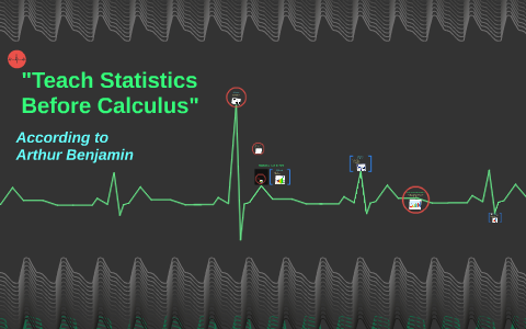 Teach Statistics Before Calculus by Debbie Leonard on Prezi