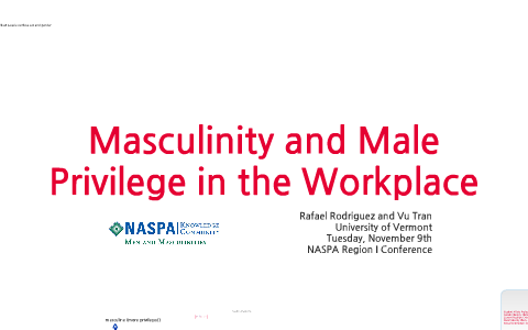 Masculinity and Male Privilege in the Workplace by NASPA MMKC on Prezi