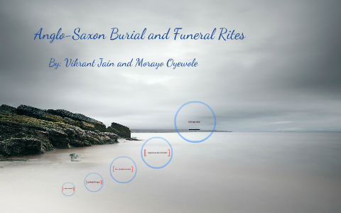 Anglo-Saxon Burial and Funeral Rites by Vikrant Jain on Prezi