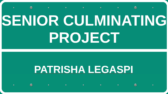 SENIOR CULMINATING PROJECT by Patrisha Legaspi on Prezi