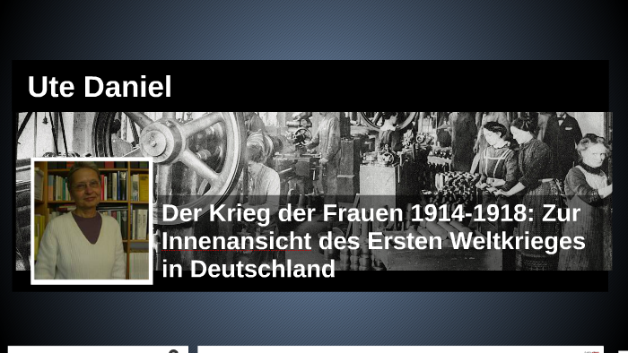 Ute Daniel: Der Krieg der Frauen by Alex Malbasic on Prezi
