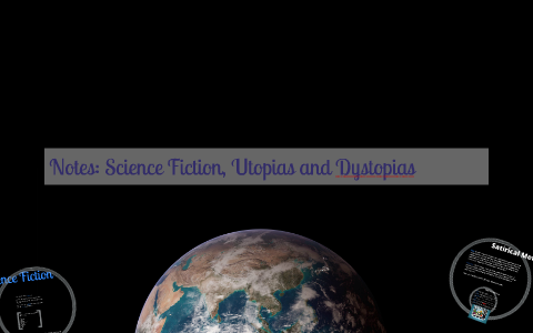 Notes: Science Fiction, Utopias, and Dystopias by Linda Hill on Prezi