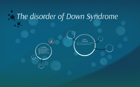The Disorder of Down Syndrome by keona hansen on Prezi