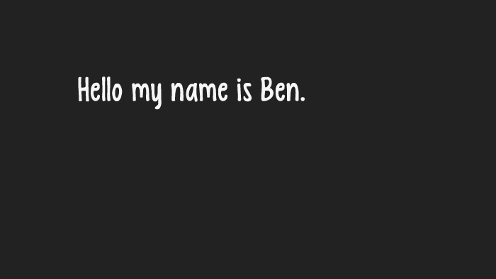 Hello my name is Ben by Class 5B on Prezi