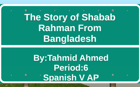 The Story of Shabab Rahman From Bangladesh by Tahmid Ahmed on Prezi
