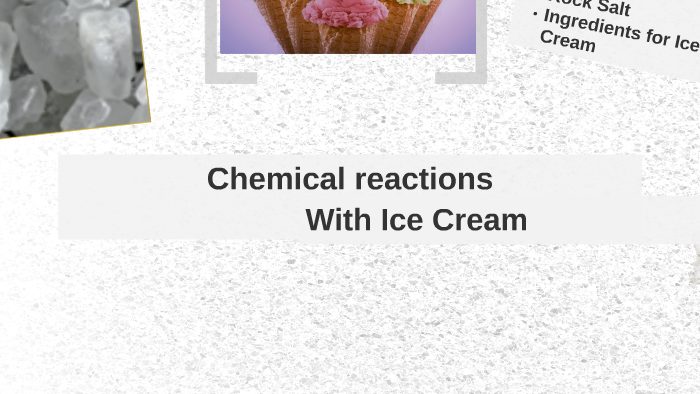 Chemical Reactions with Ice Cream by Kevin Krause on Prezi