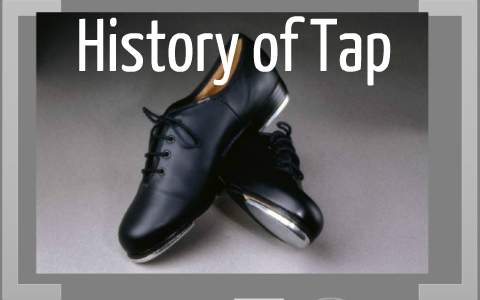 History of Tap Dance by Kathleen Butler on Prezi