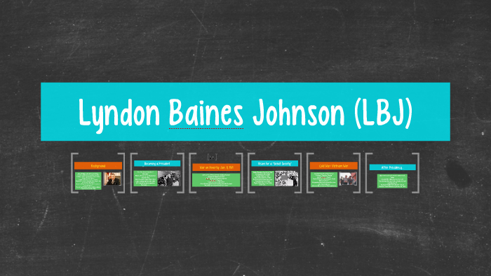 Lyndon Baines Johnson (LBJ) by Crystal Martinez on Prezi