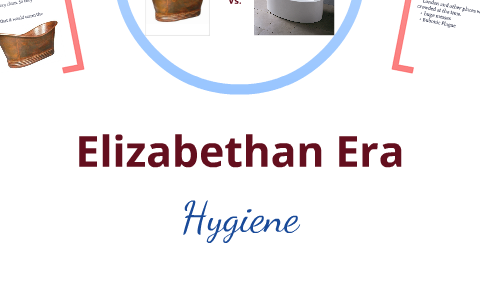 Elizabethan Era Hygiene by Nate Pilarski on Prezi