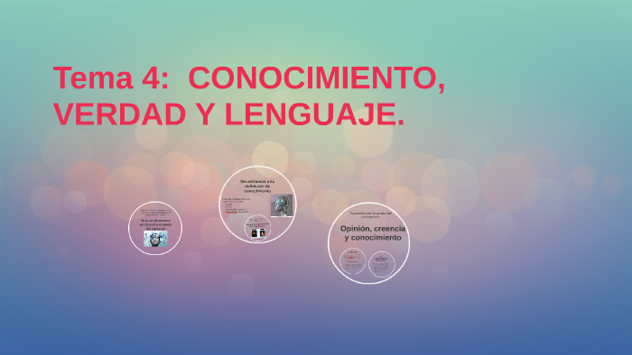 Tema 4: CONOCIMIENTO, VERDAD Y LENGUAJE. by miguel villa on Prezi