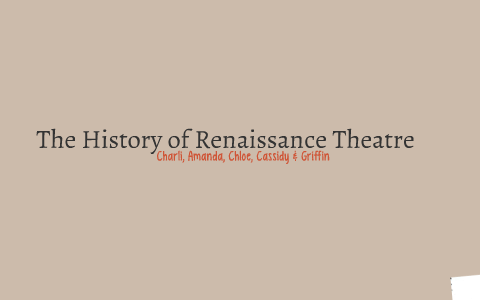 The History of Renaissance Theatre by chloe w on Prezi