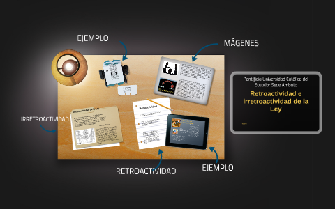 Retroactividad e irretroactividad de la Ley by Cristina Cedeño on Prezi
