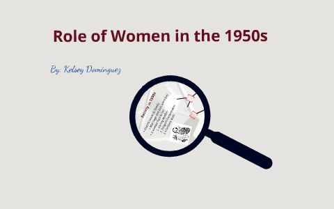 Role of Women in the 1950s by Kelsey Dominguez on Prezi