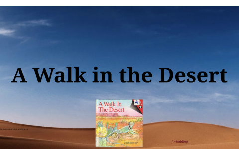 A Walk in the Desert by maria imbrogno on Prezi