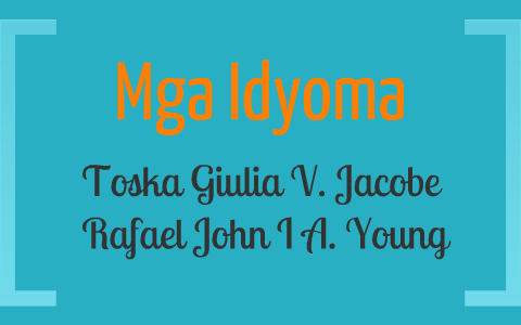 Mga Idyoma by Toska Jacobe on Prezi