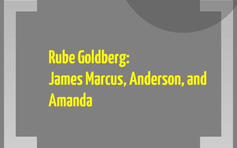 Rube Goldberg Project by James Moore on Prezi