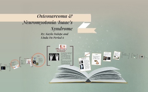 Osteosarcoma & Neuromyotonia/Isaac’s Syndrome by Linda Do on Prezi