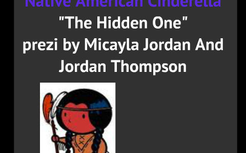 "The Hidden One" A Native American Cinderella Story by Jordan Thompson ...