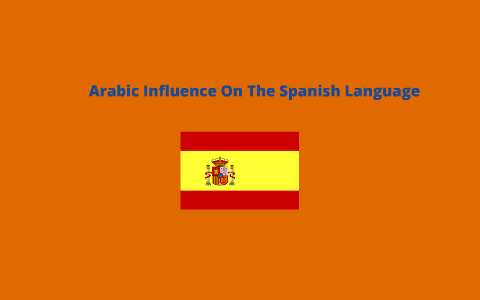 Arabic Influence On Spanish Language by Daniel Moniz on Prezi