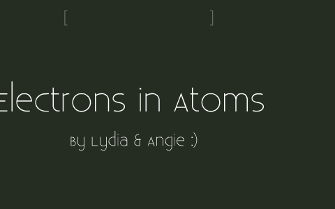 Electrons in Atom by Angelica Romero-Beasley on Prezi
