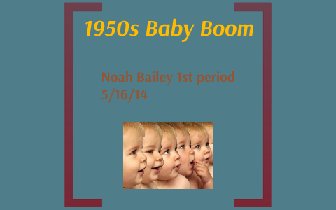 1950s Baby Boom by Noah Bailey on Prezi