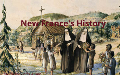The history of New France! by Laila Amer on Prezi
