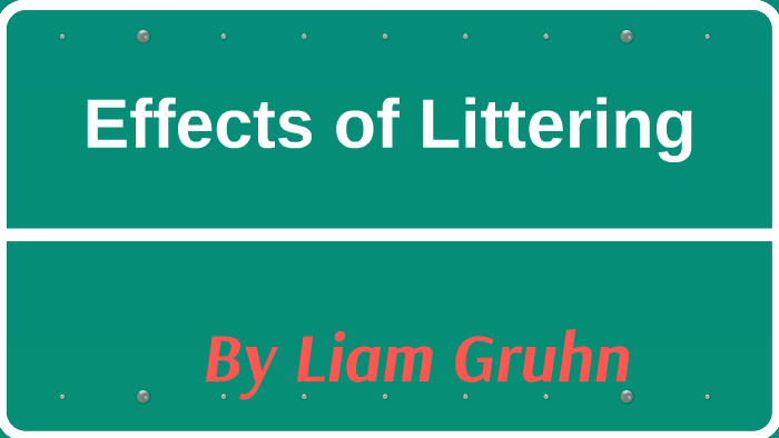Effects of Littering by Liam Gruhn on Prezi