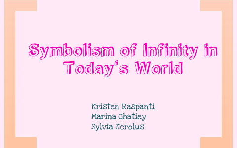 Symbolism of Infinity in Today's World by Kristen Raspanti on Prezi