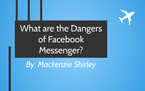 The Danger of Facebook Messaging by Mackenzie Shirley