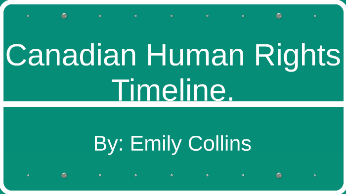 Canadian Human Rights Timeline. by Emily Collins on Prezi