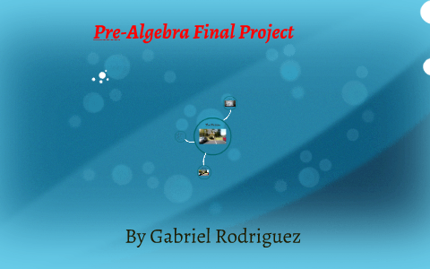 Pre-Algebra Final Project by Gabriel Rodriguez on Prezi