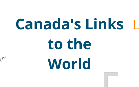 Canada's links to the world by A Francis on Prezi