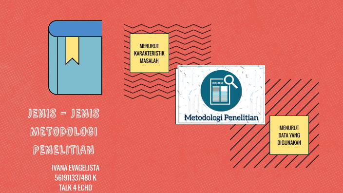 JENIS JENIS METODOLOGI PENELITIAN by IVANA EVAGELISTA on Prezi