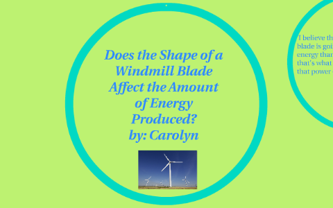 Does the Shape of a Windmill Blade Affect the Amount of Ener by Mrs ...