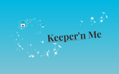 Keeper'n Me by Taylor Isnana on Prezi