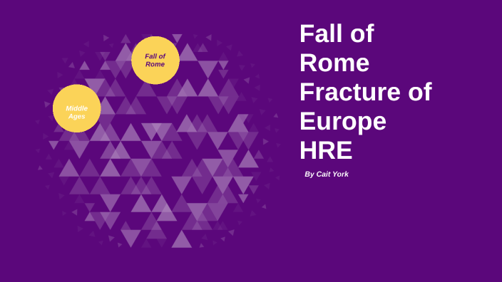 Fall of Rome Fracture of Europe by Cait York on Prezi