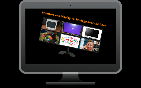 Monitor and Display Technology over the Ages by Ibrahim Chohan on Prezi
