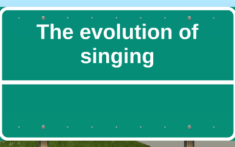 The evolution of singing by Gemma Harris on Prezi
